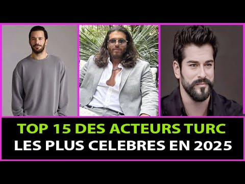 TOP 15 DES ACTEUR TURCS LES PLUS BEAUX ET LES PLUS CELEBRES EN 2025