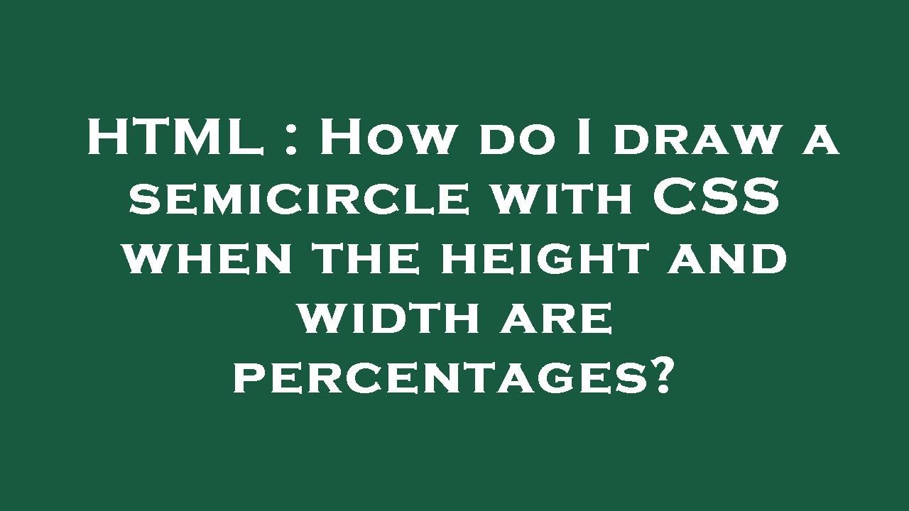 Html How Do I Draw A Semicircle With Css When The Height And Width Are Percentages Youtube 1694