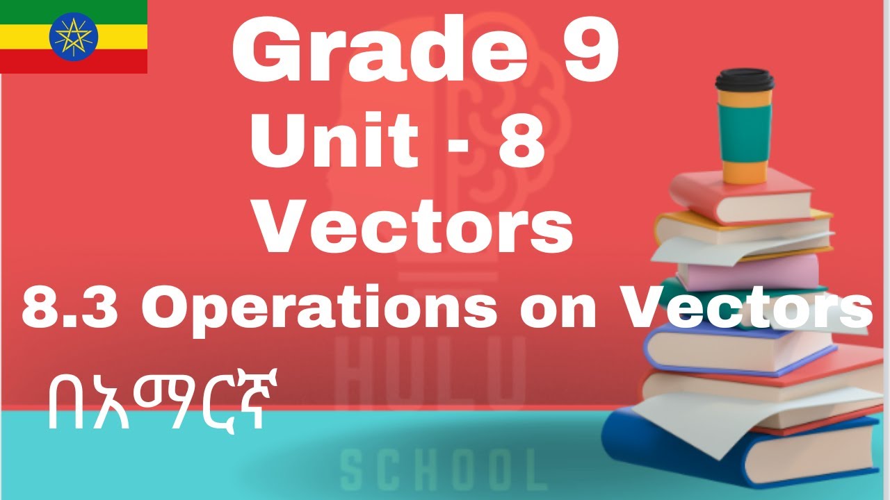 Ethiopian Grade 9 Mathematics(New Curriculum)-Unit 8 -Vectors -Part 3 ...