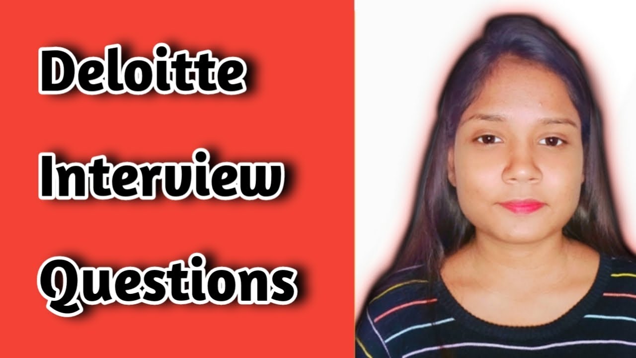 Deloitte Interview Questions Deloitte Interview Questions For