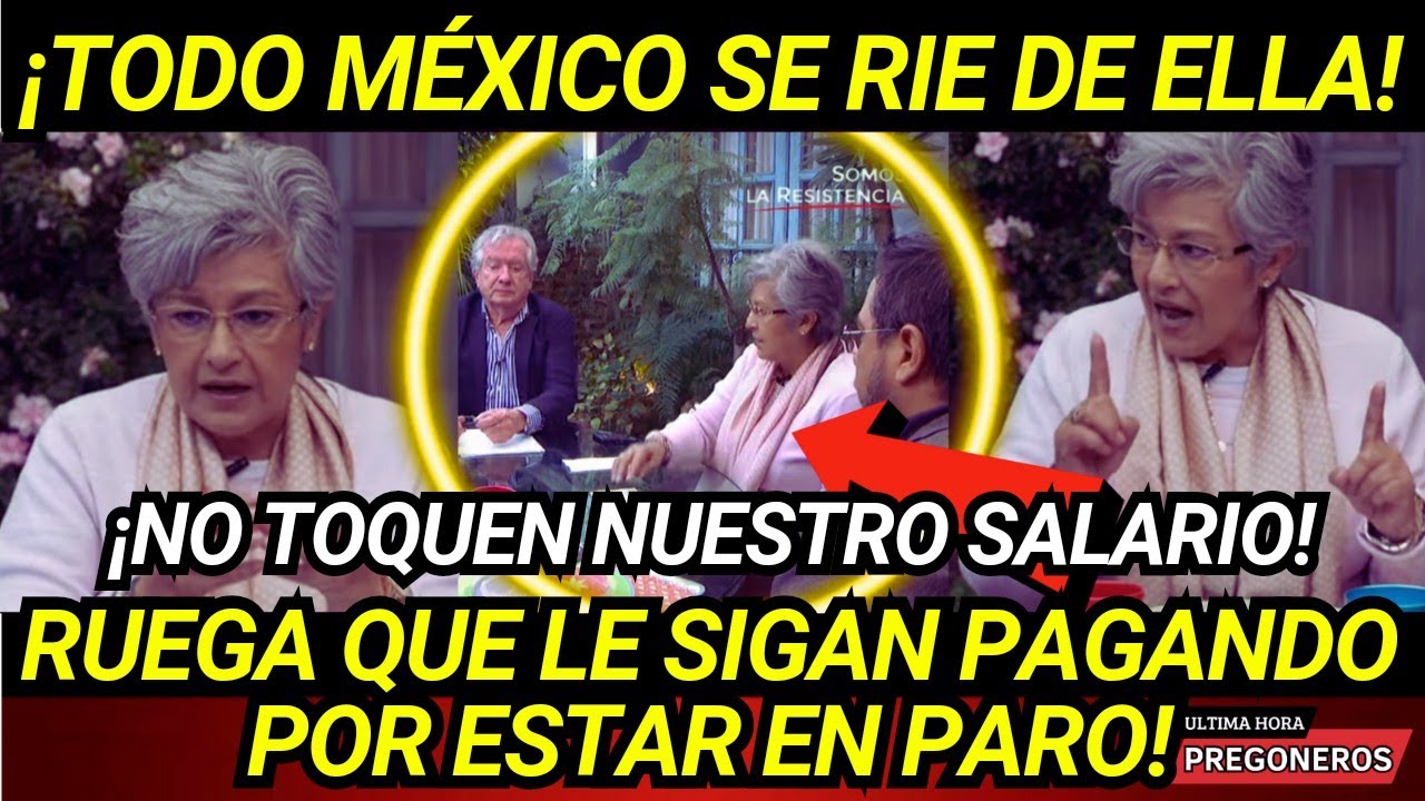 ¡TODO MÉXICO SE RÍE DE ELLA! NO TOQUEN NUESTRO SALARIO! RUEGA QUE LE ...