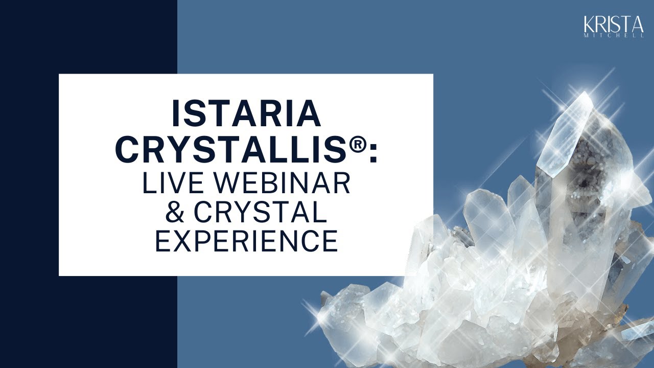What is Istaria Crystallis® About? Live Webinar & Crystal Experience ...
