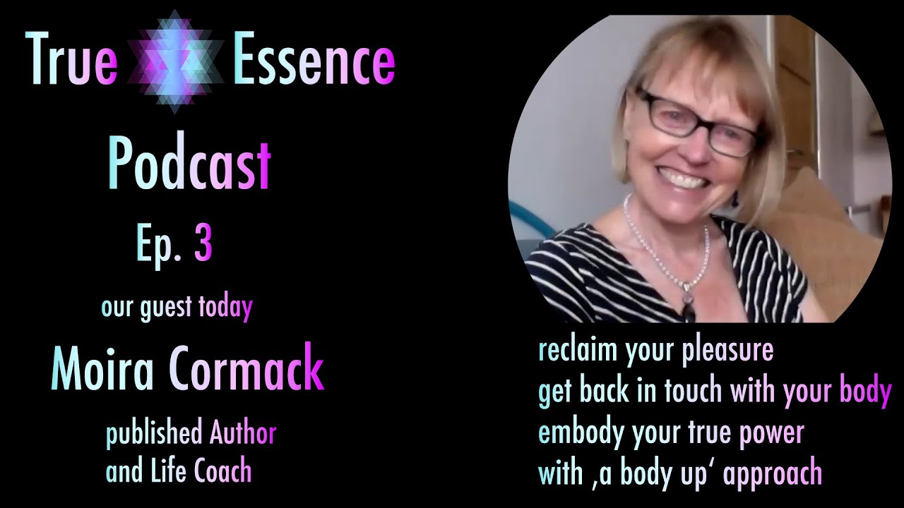 TrueEssencePodcast Ep.3 / Moira Cormack / reclaim your #pleasure , your ...