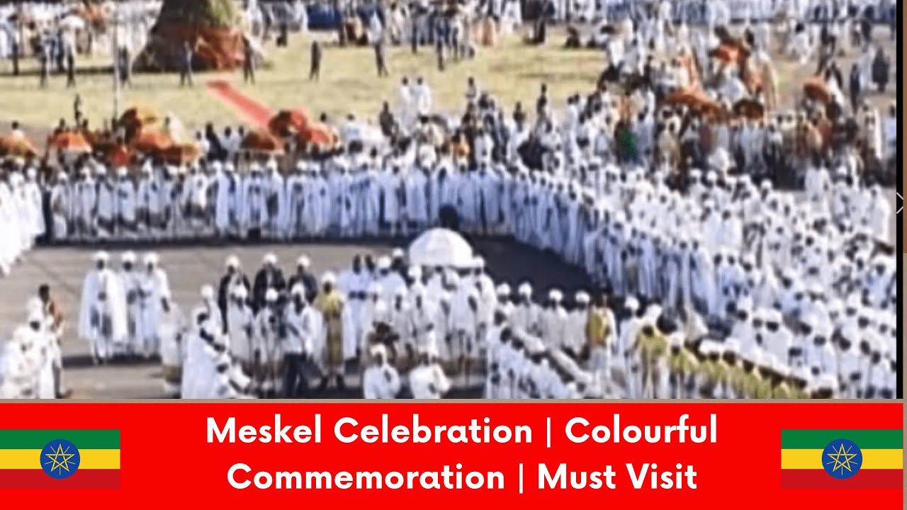 Ethiopian Meskel Celebration | Must See Tourist Destination | Ethiopia ...