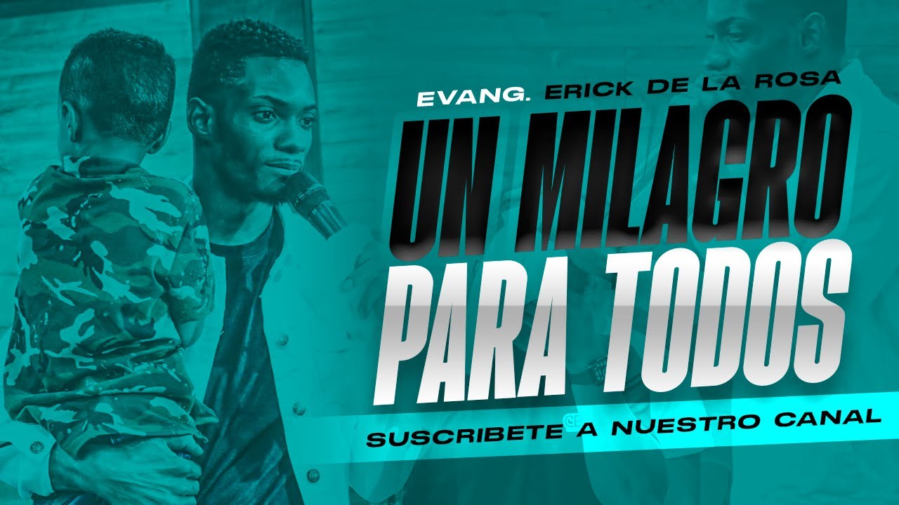 EVANGELISTA ERICK DE LA ROSA - UN MILAGRO PARA TODOS - YouTube