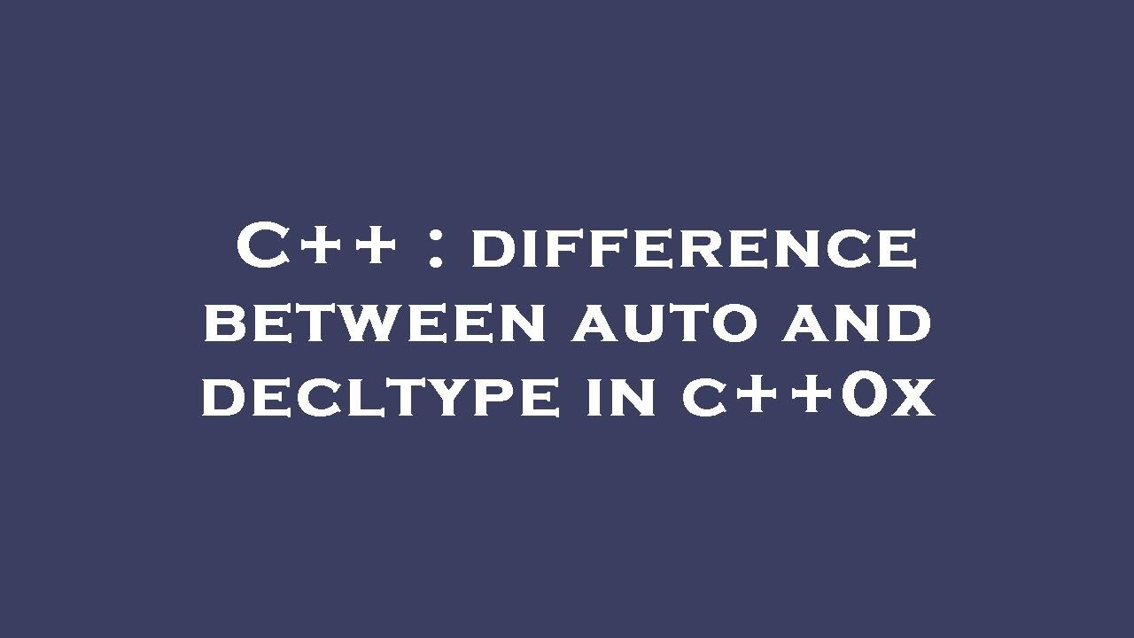 C++ : difference between auto and decltype in c++0x - YouTube
