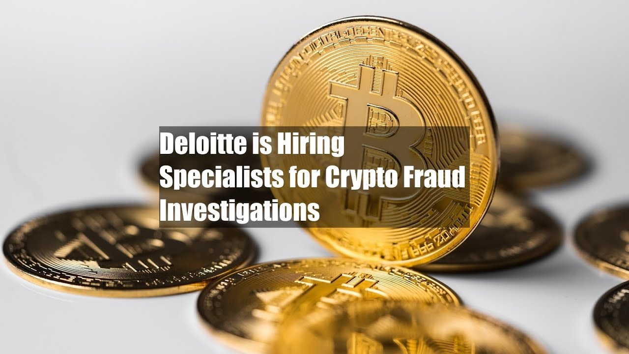 Deloitte is Hiring Specialists for Crypto Fraud Investigations - YouTube