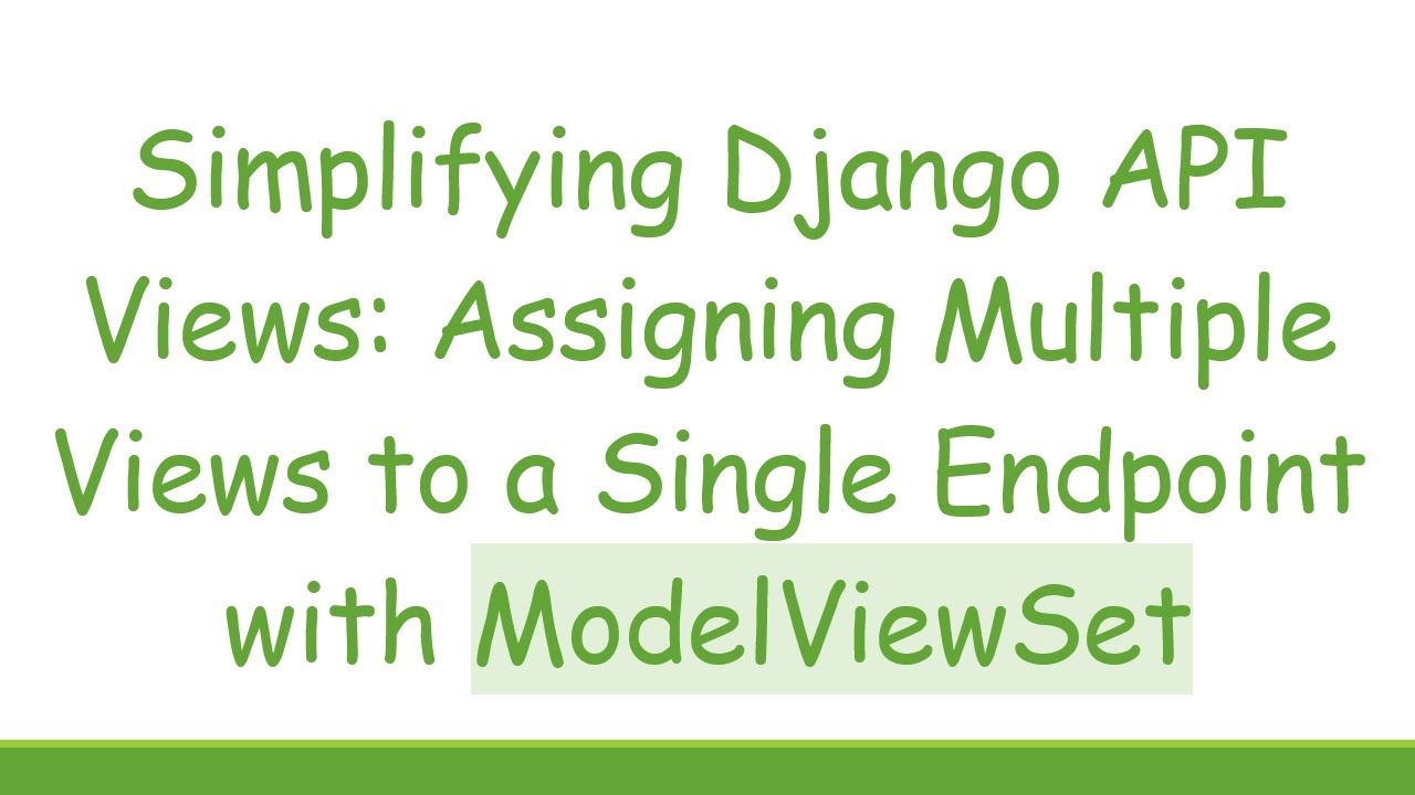 Simplifying Django Api Views Assigning Multiple Views To A Single Endpoint With Modelviewset