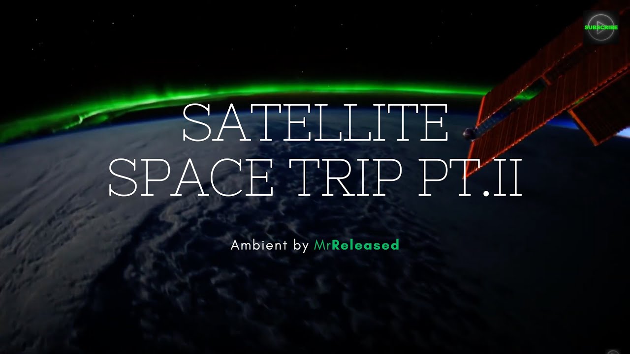 Ambient Space Satellite Music - The GREATEST Trip [PART II] - YouTube