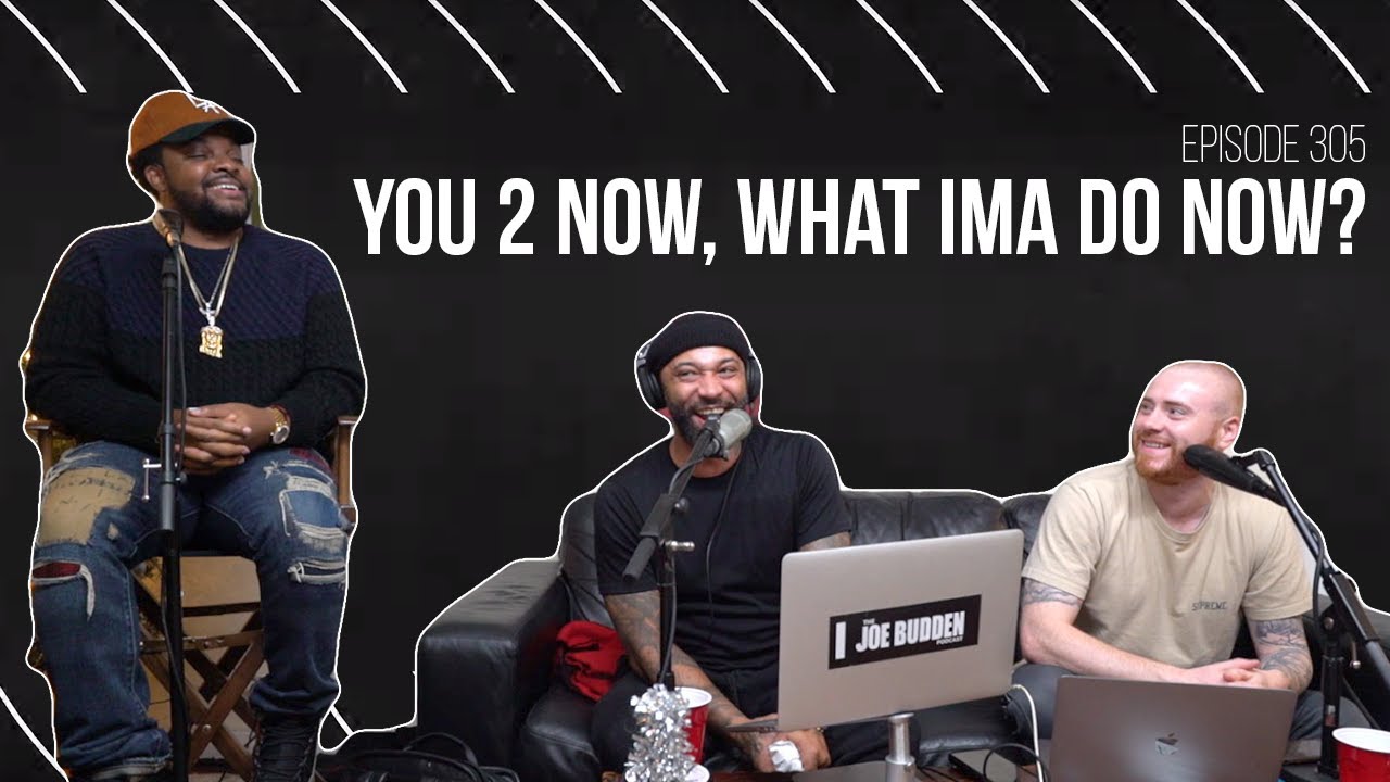 The Joe Budden Podcast Episode 305 | You 2 Now, What I'ma Do Now? - YouTube