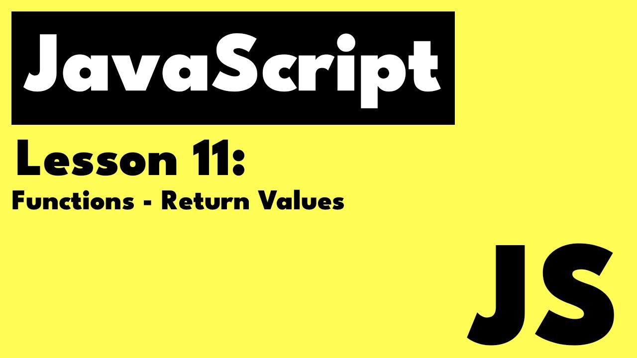 JavaScript Lesson 11: Functions - Return Values - YouTube JavaScript Lesson 11: Functions - Return Values - YouTube