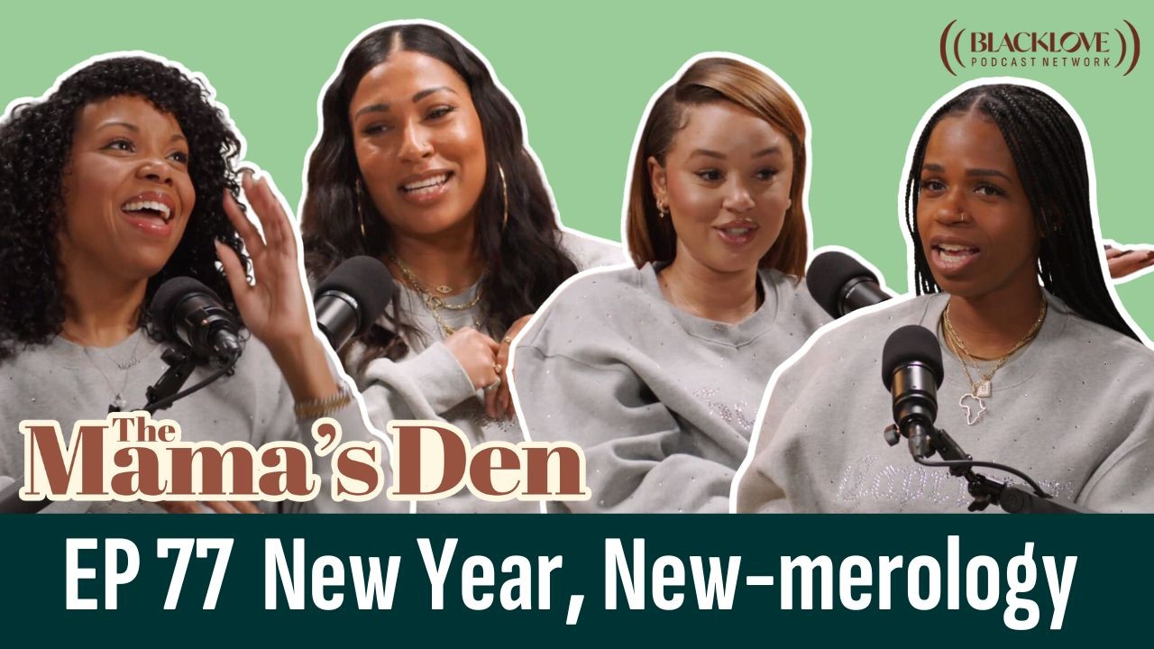 New Year, New-merology | The Mama's Den | EP 77 | A Black Love Podcast ...