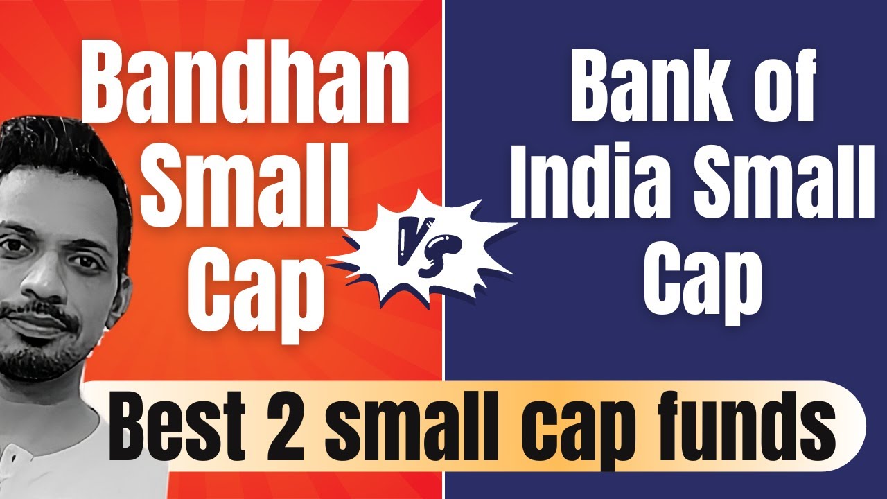 Best 2 small cap funds || Bandhan Small Cap Fund Vs Bank of India Small Cap Fund - YouTube