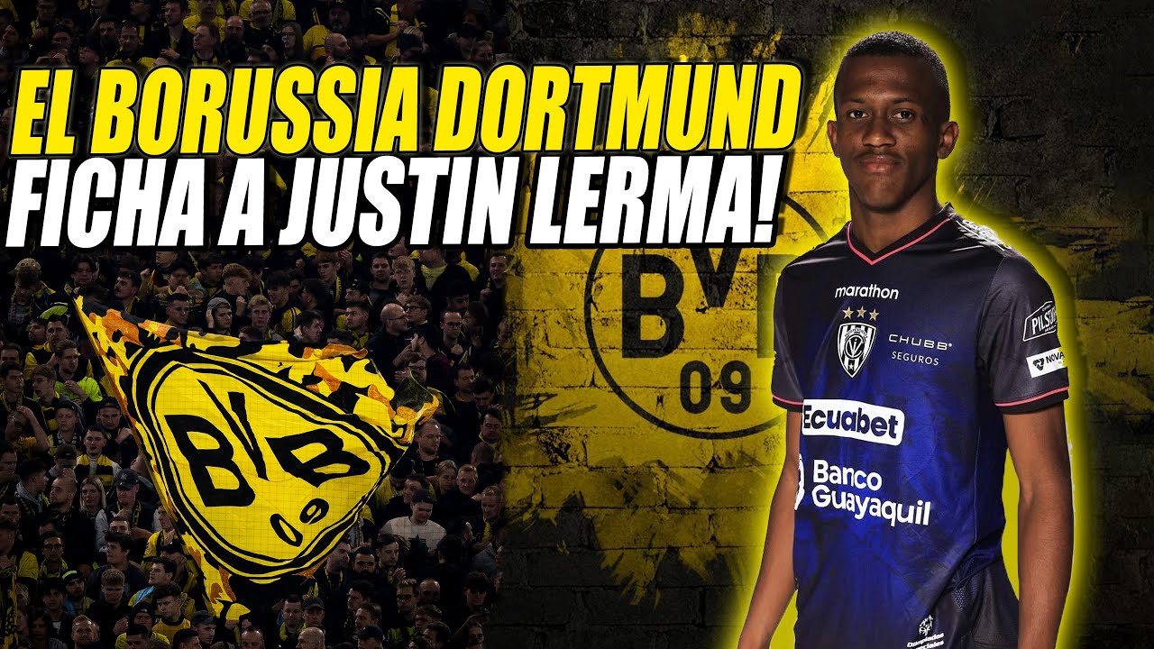💣 JUSTIN LERMA FICHA POR EL BORUSSIA DORTMUND 🇩🇪 - YouTube