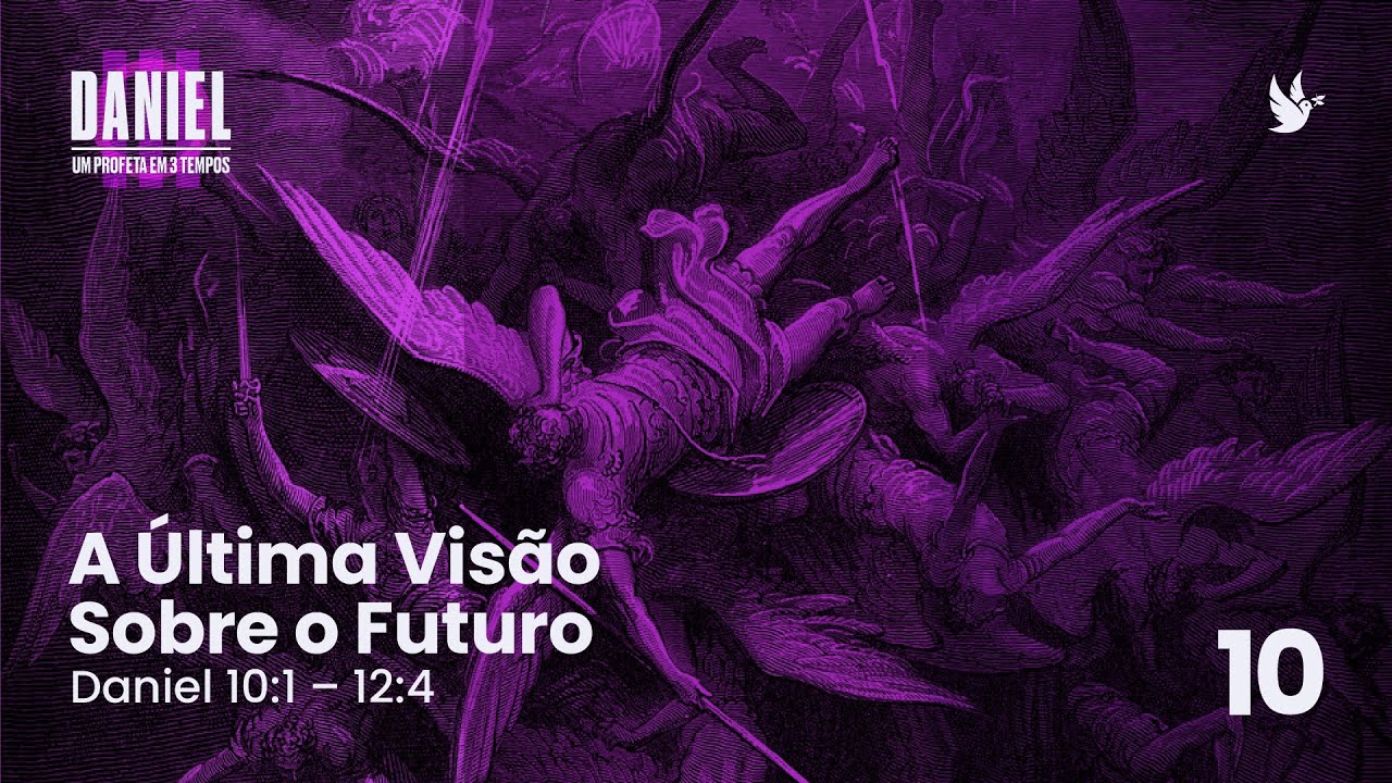 10 - Daniel - Um profeta em três tempos- A Última Visão Sobre o Futuro ...