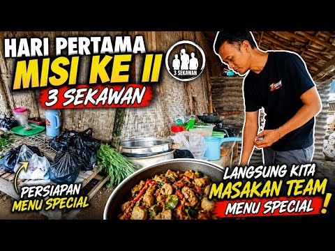 HARI PERTAMA MISI KE II 3 SEKAWAN! 🔥 LANGSUNG MASAK MENU SPECIAL