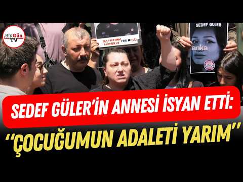Sedef Güler cinayetinde karar çıktı I Annesi isyan etti: \