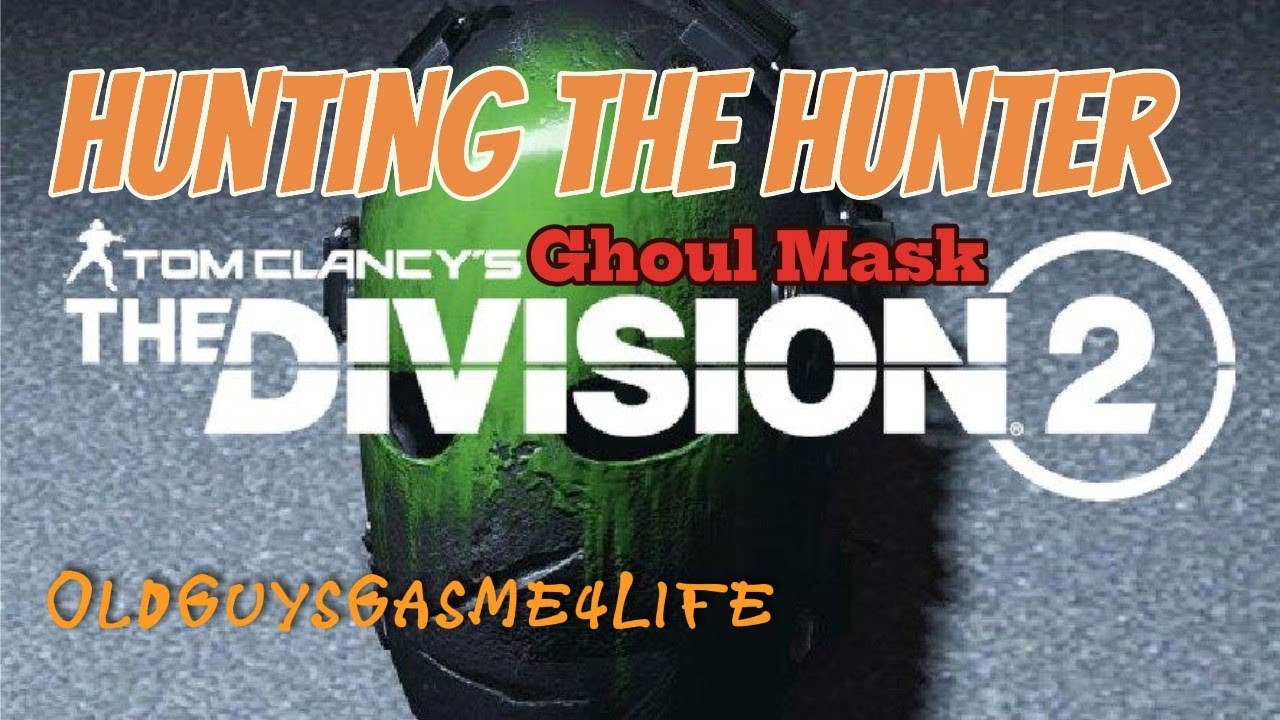 Division 2 Hunting the Hunter. Ghoul Mask - YouTube