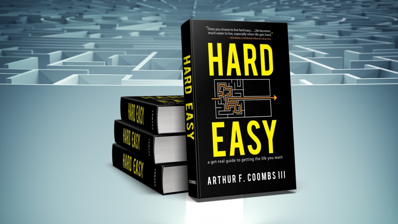 “Hard Easy: A Get-Real Guide for Getting the Life You Want,” by Arthur ...
