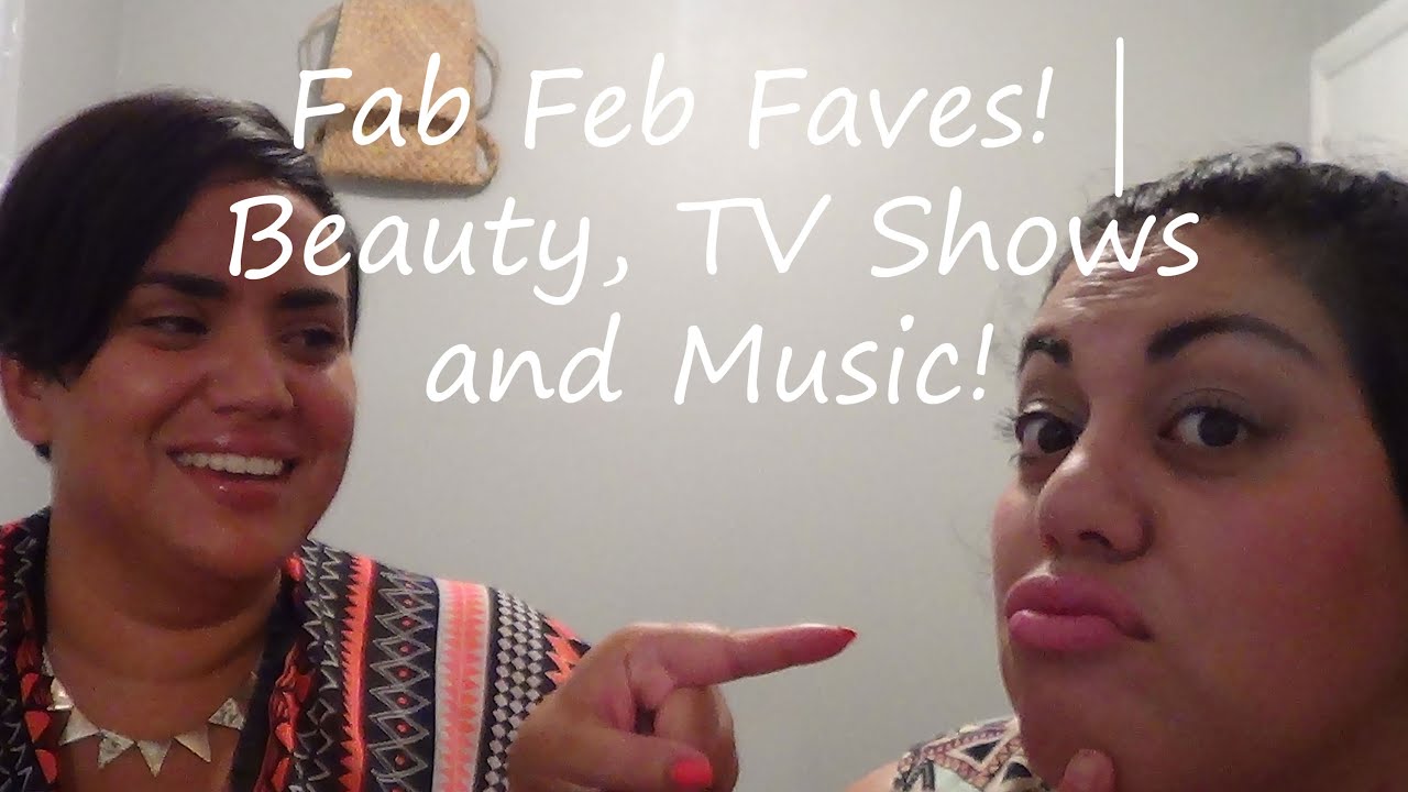 Fab Feb Faves! | Beauty, TV Shows & Music! - YouTube