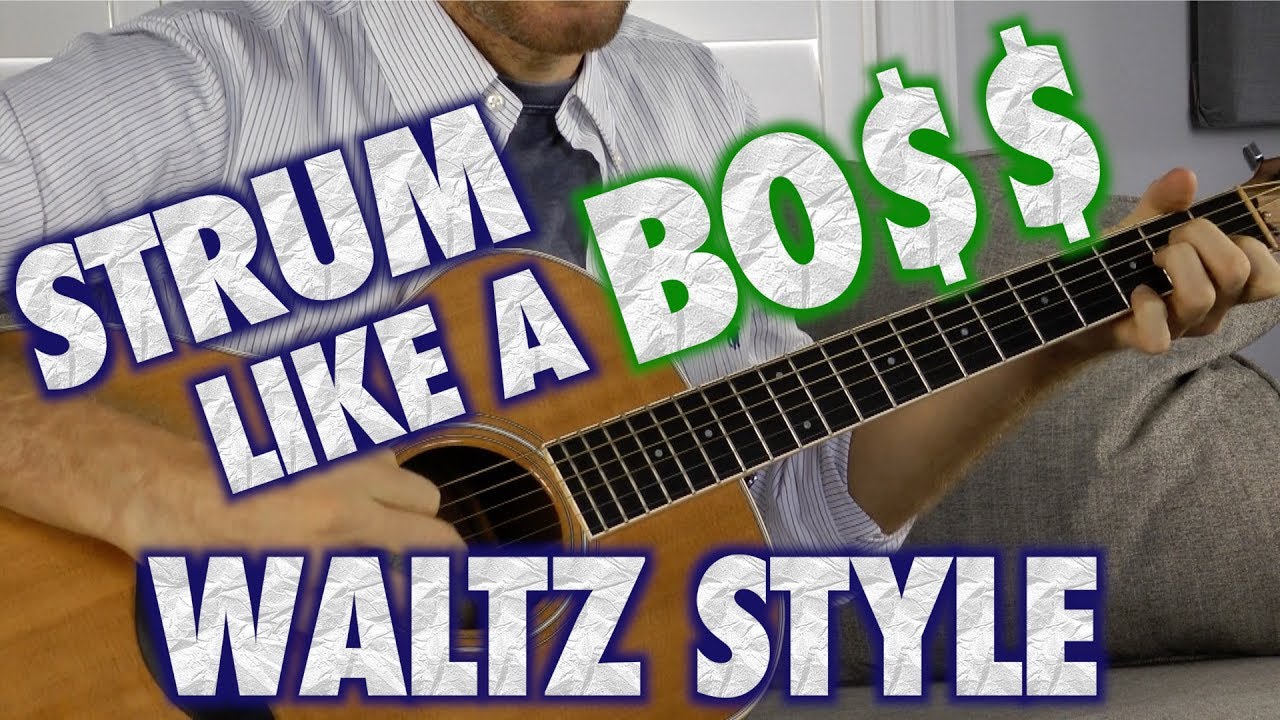 How to Strum Guitar Like a Boss: Waltz Style - YouTube