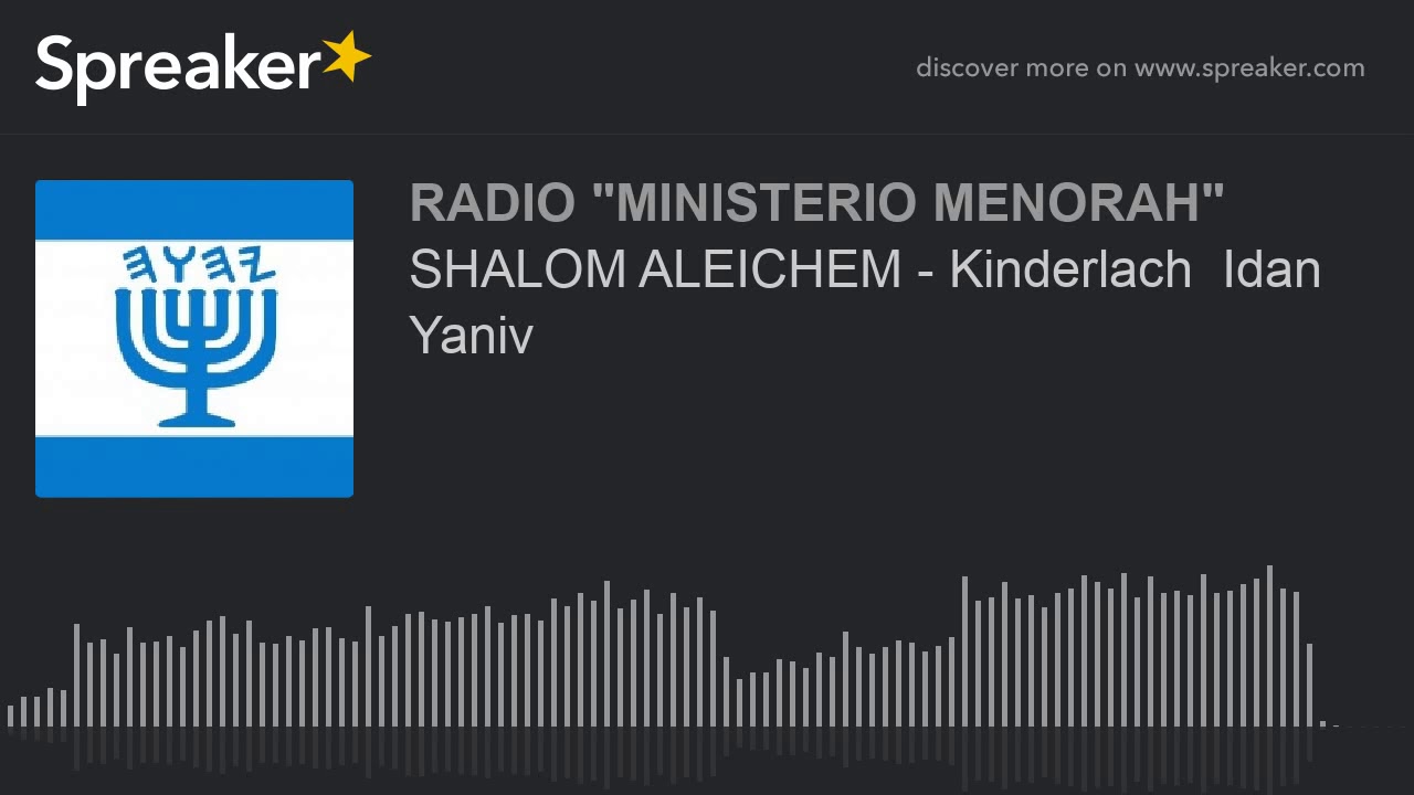 SHALOM ALEICHEM - Kinderlach Idan Yaniv (hecho con Spreaker) - YouTube
