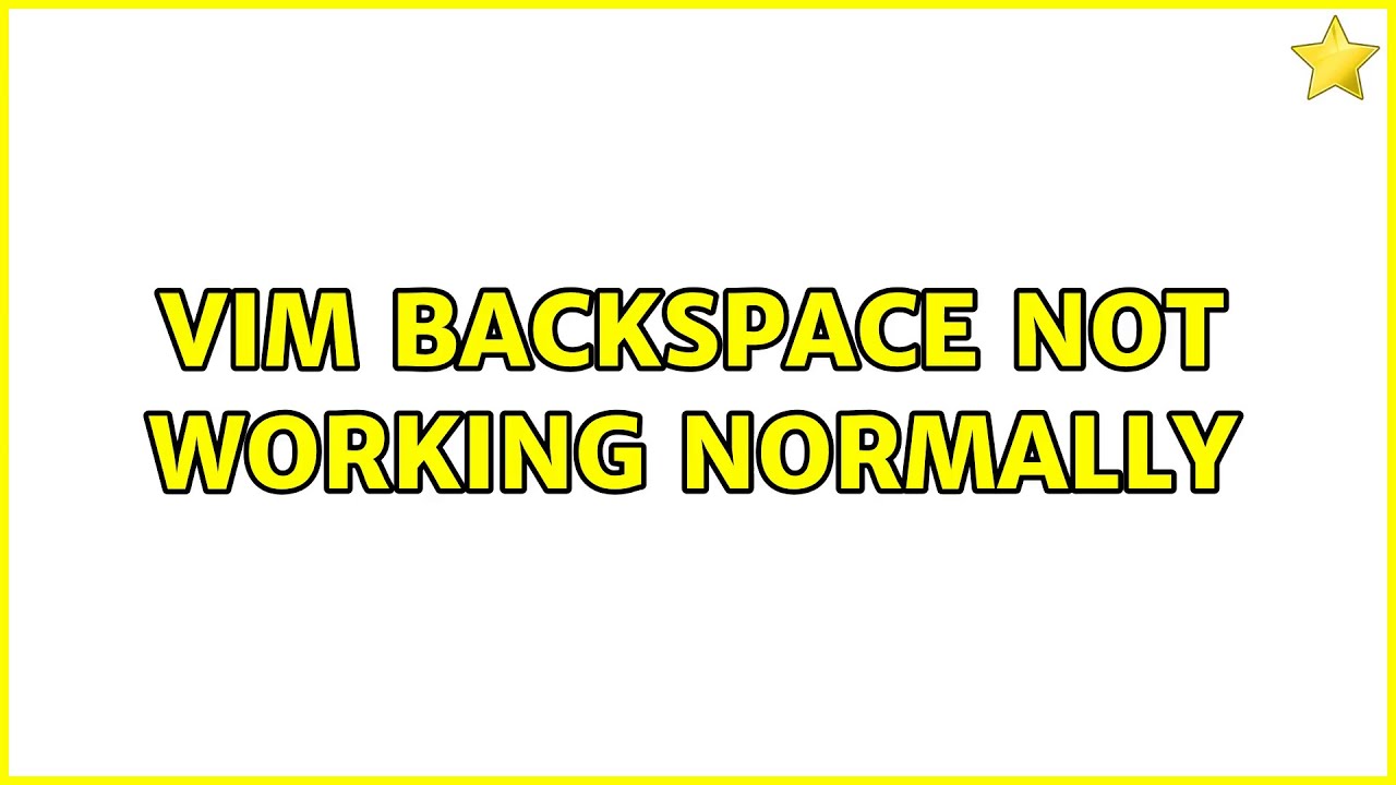 Vim Backspace Not Working Normally 3 Solutions YouTube vim-backspace-not-working-normally-3-solutions-youtube