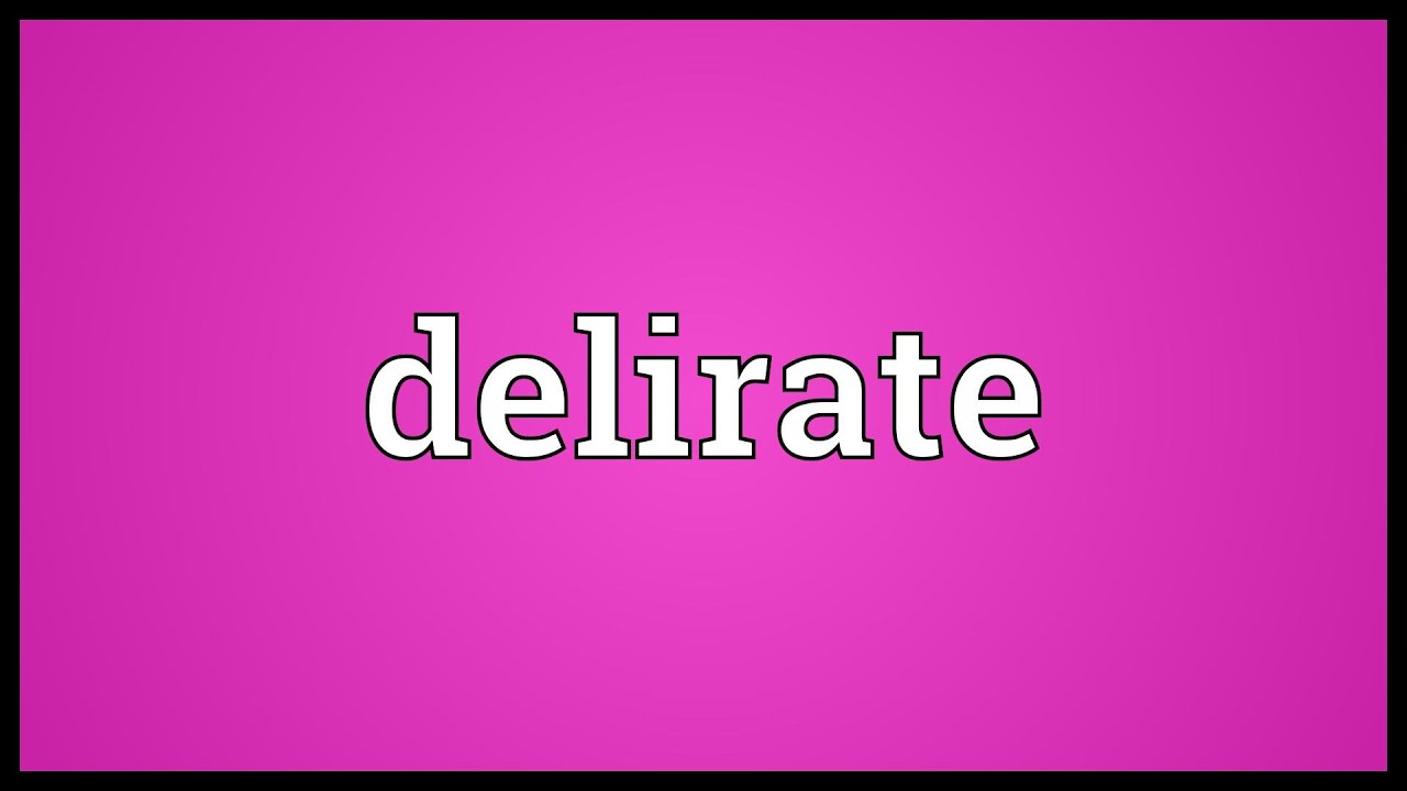 Delirate Meaning - YouTube