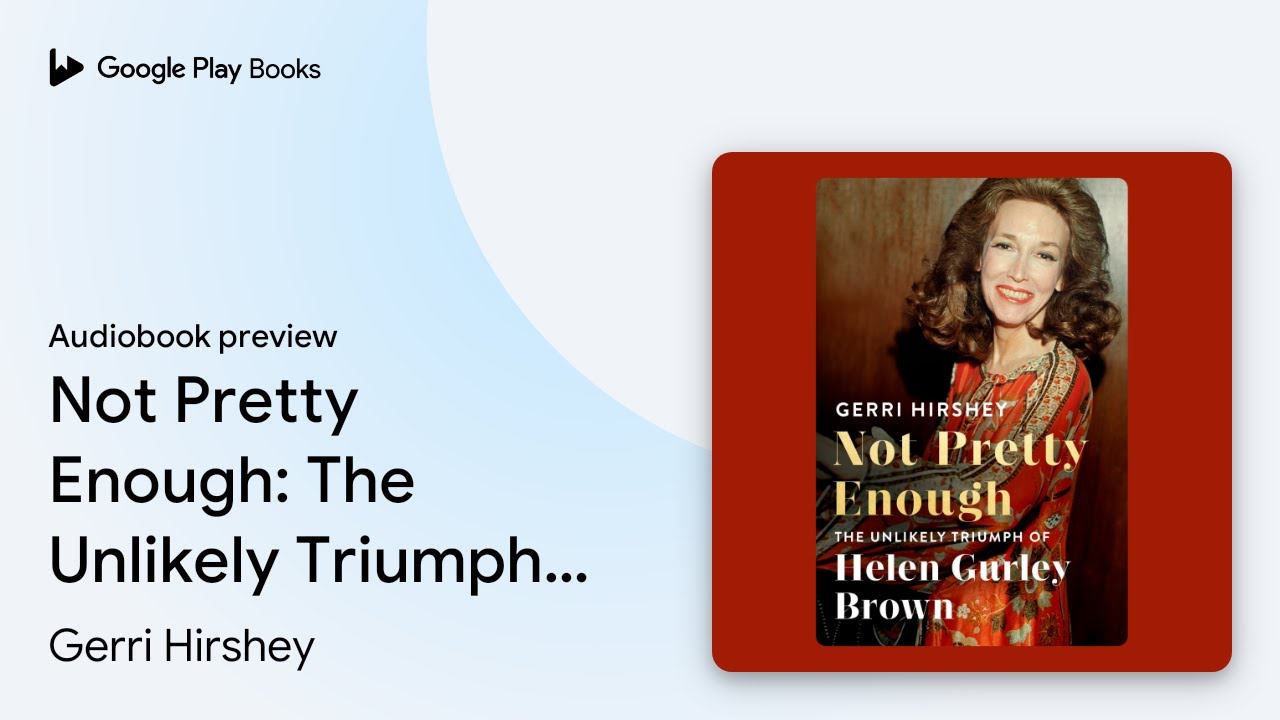 Not Pretty Enough: The Unlikely Triumph of… by Gerri Hirshey ...