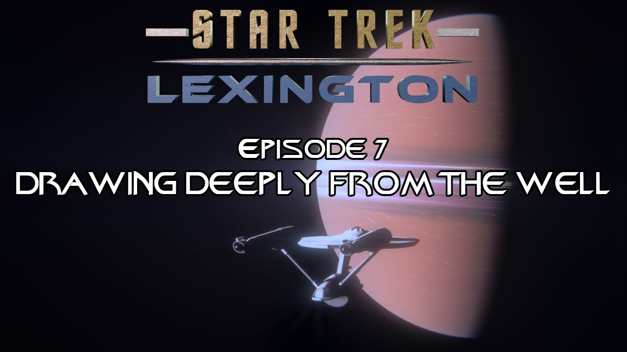 Drawing Deeply from the Well | Star Trek: Lexington (Episode 7) - YouTube