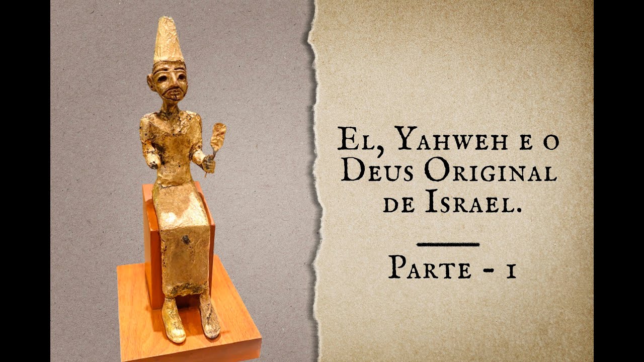 El, Yahweh e o Deus Original de Israel. - YouTube