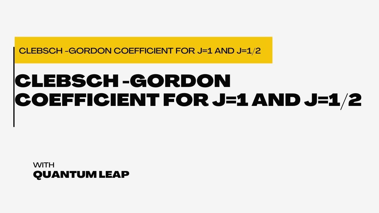 #15 Clebsch -Gordon Coefficient for j=1 and j=1/2 - YouTube