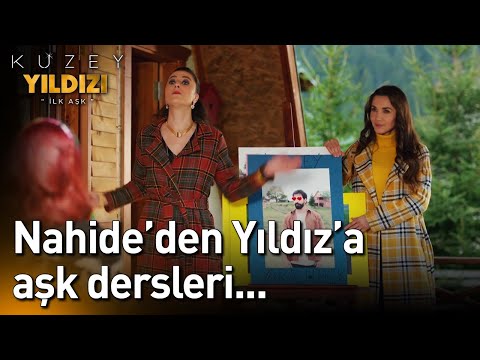 Nahide'den Yıldız'a Aşk Dersleri... - Kuzey Yıldızı İlk Aşk