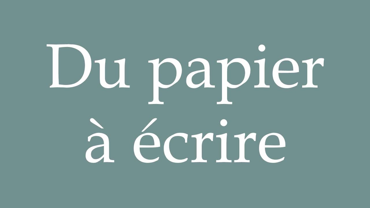 How to Pronounce ''Du papier à écrire'' (Writing paper) Correctly in ...