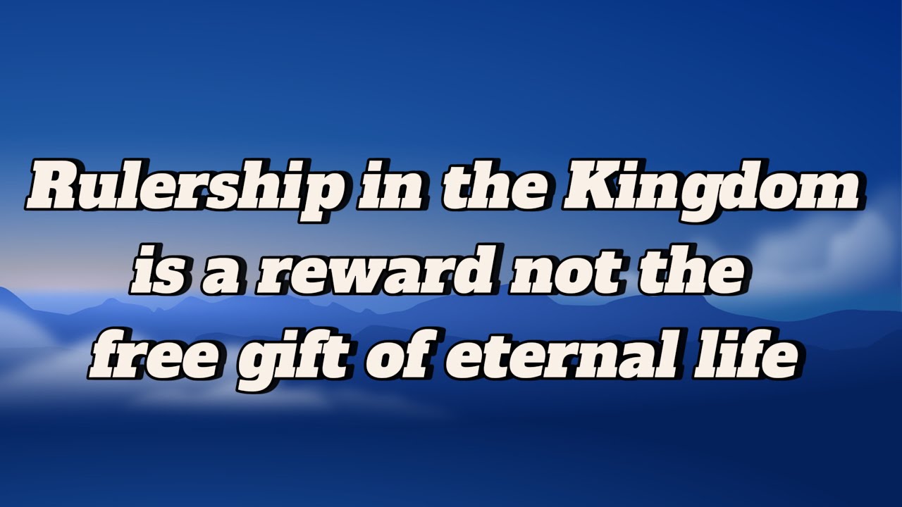 Rulership in the Kingdom is a reward not the free gift of eternal life ...