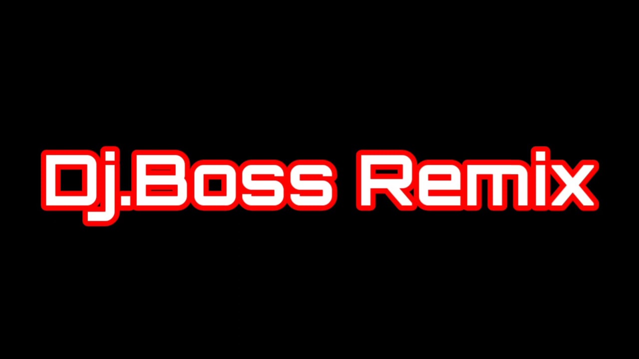 DJ. BOSS REMIX - YouTube