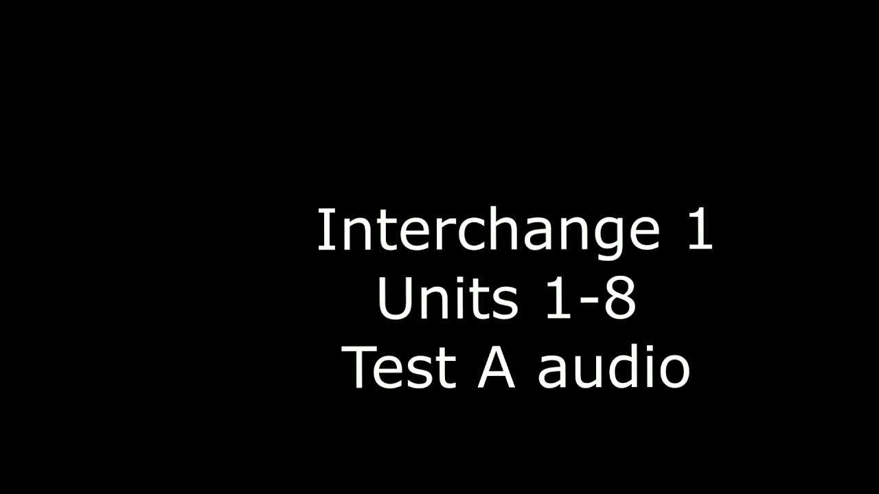 Interchange 1 Units 1-8 Test A Audio - YouTube