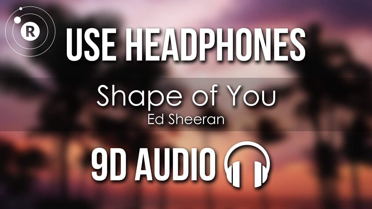Ed Sheeran - Shape of You (9D AUDIO) - YouTube