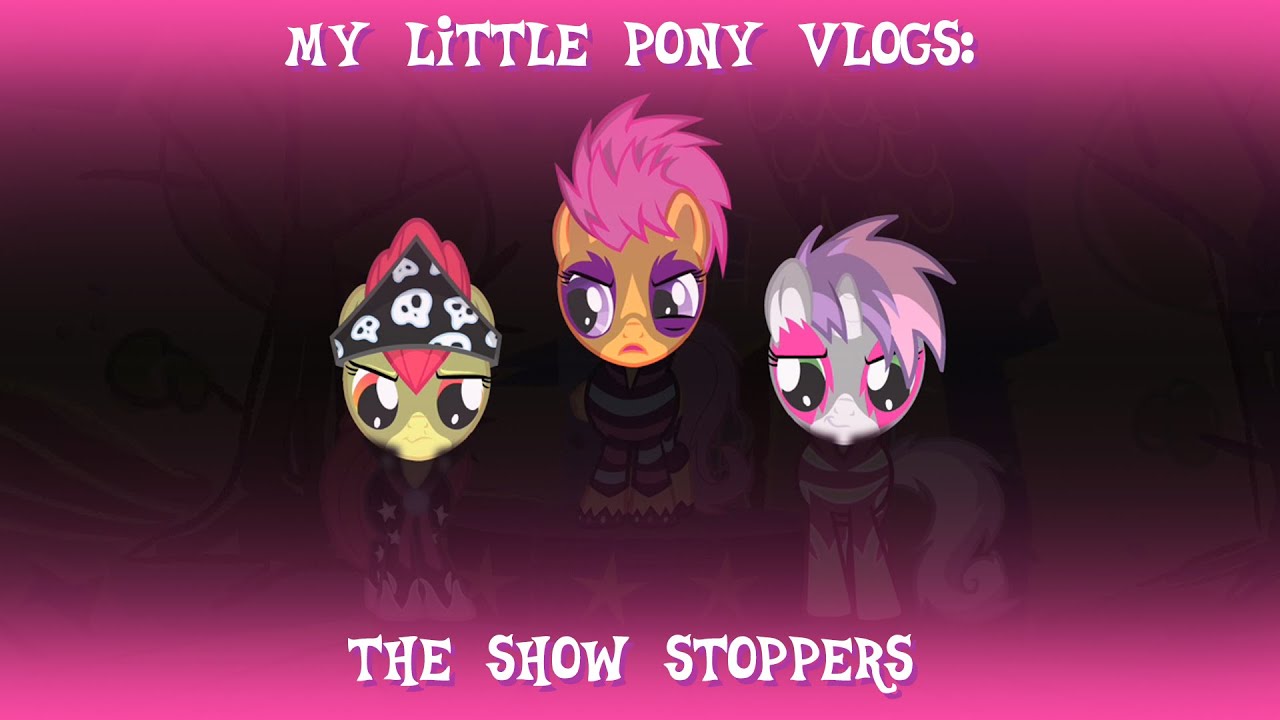 MLP Vlogs: The Show Stoppers - YouTube