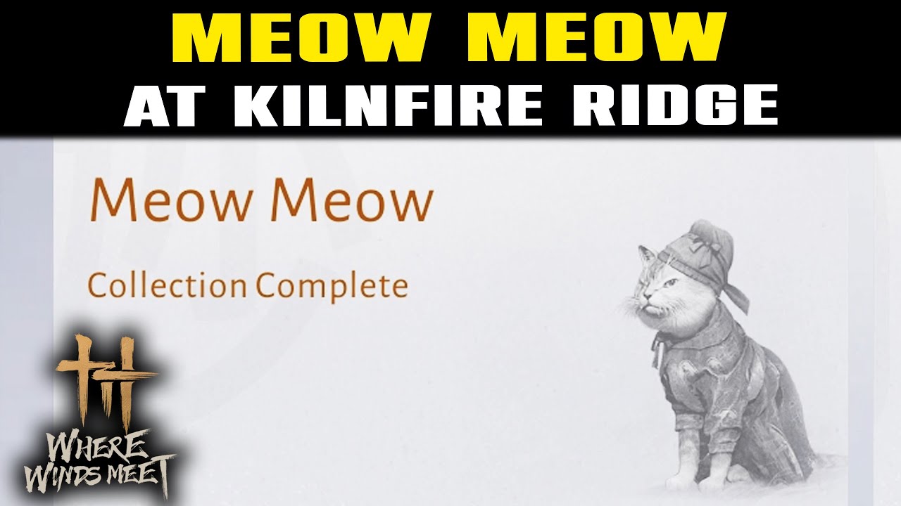 MEOW MEOW Kilnfire Ridge | Where Winds Meet Cat Quest | 1/1 Meow Meow ...