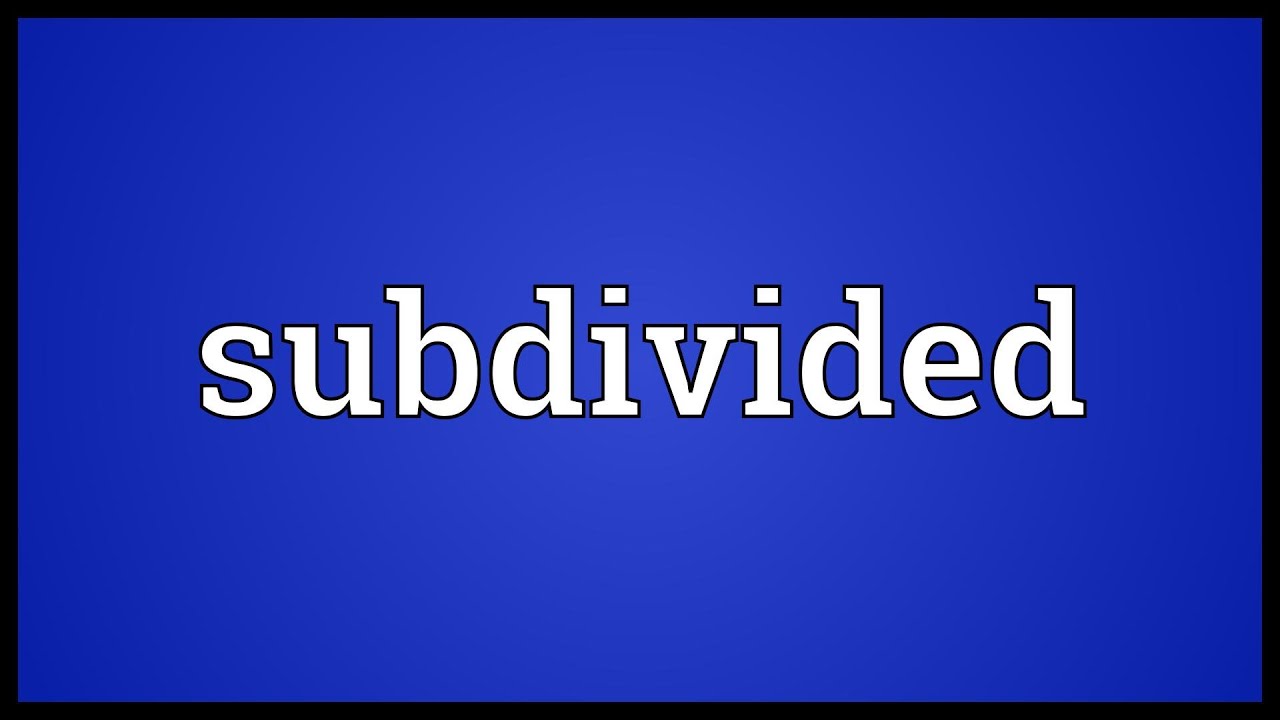 Subdivided Meaning - YouTube
