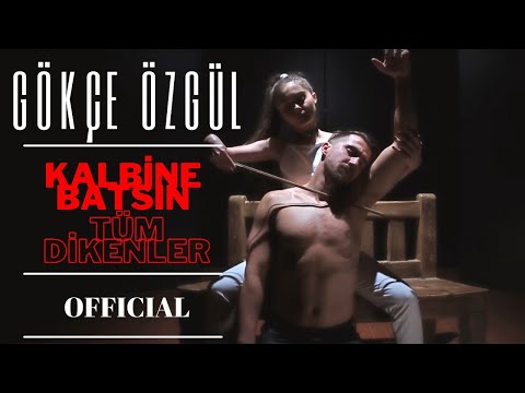 GÖKÇE ÖZGÜL - KALBİNE BATSIN TÜM DİKENLER (OFFICIAL VIDEO)