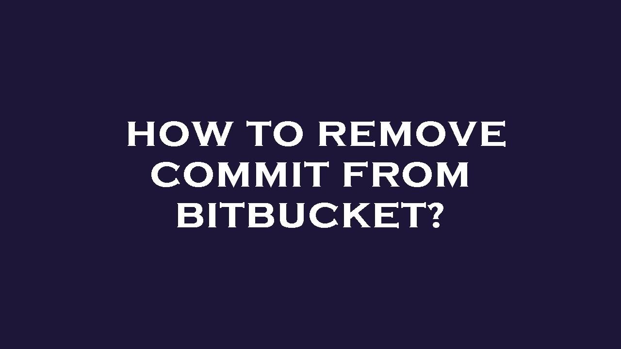 How To Remove Commit From Bitbucket Youtube 6580