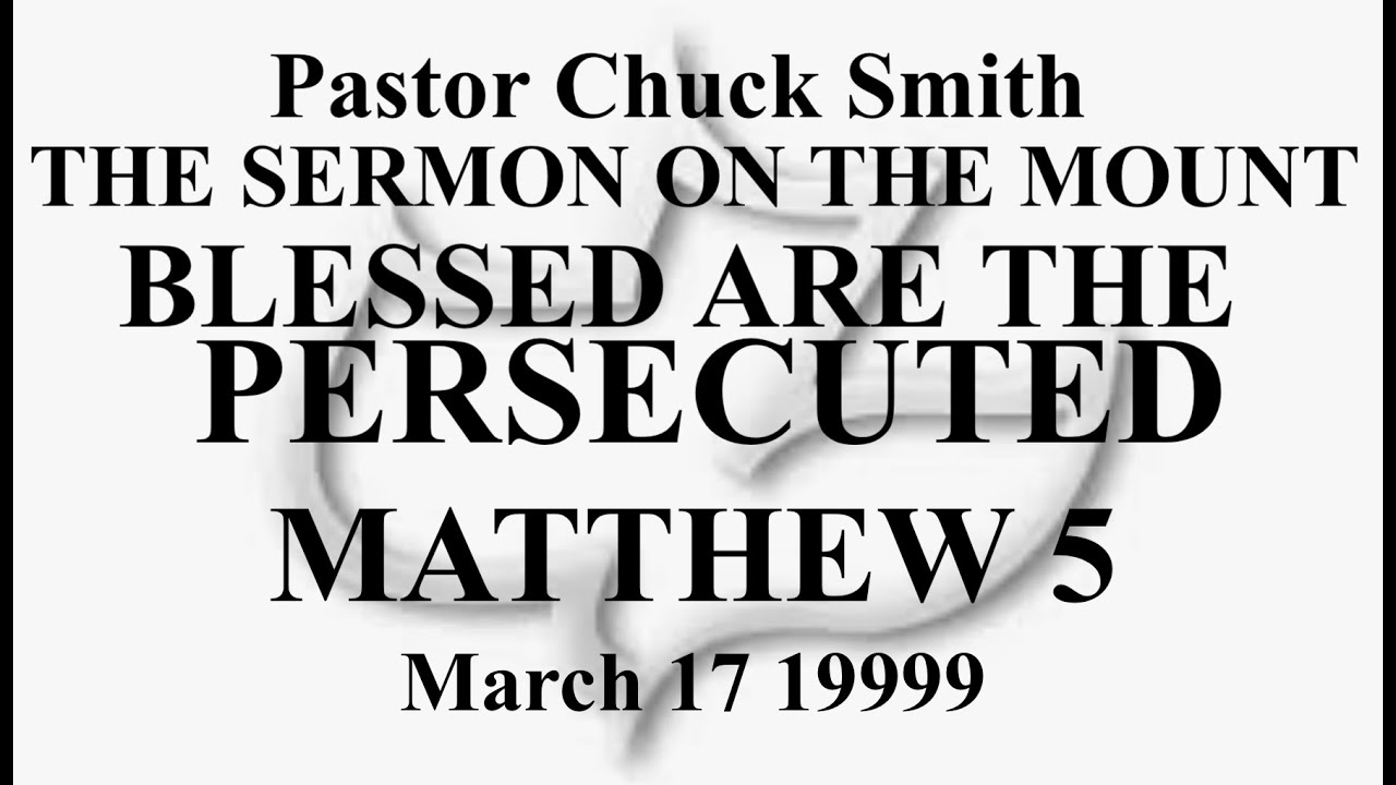 PASTOR CHUCK SMITH - BLESSED PERSECUTED - MATTHEW 5 - March 17, 1999 ...