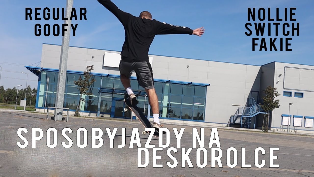 Sposoby jazdy na deskorolce - Regular / Goofy oraz Nollie, Fakie ...