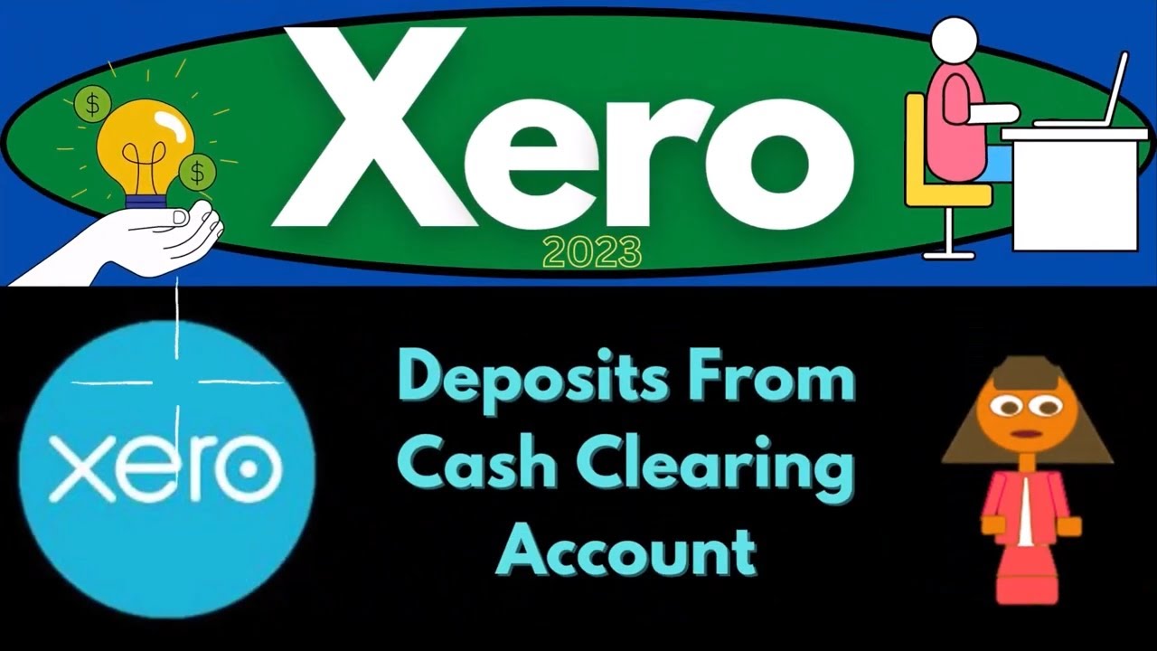 Deposits From Cash Clearing Account 7160 Xero 2022 -2023 - YouTube