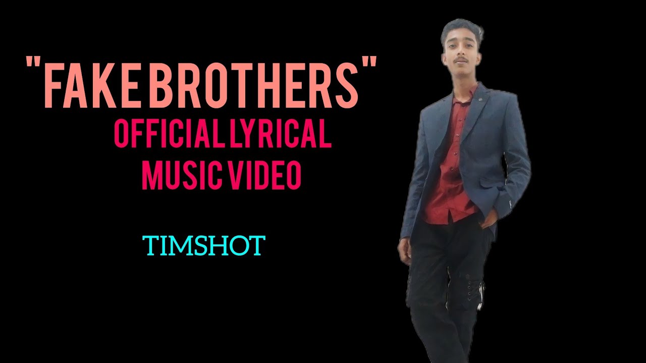 FAKE BROTHERS(RAP SONG OFFICIAL LYRICAL VIDEO)||TIMSHOT||prod by ...