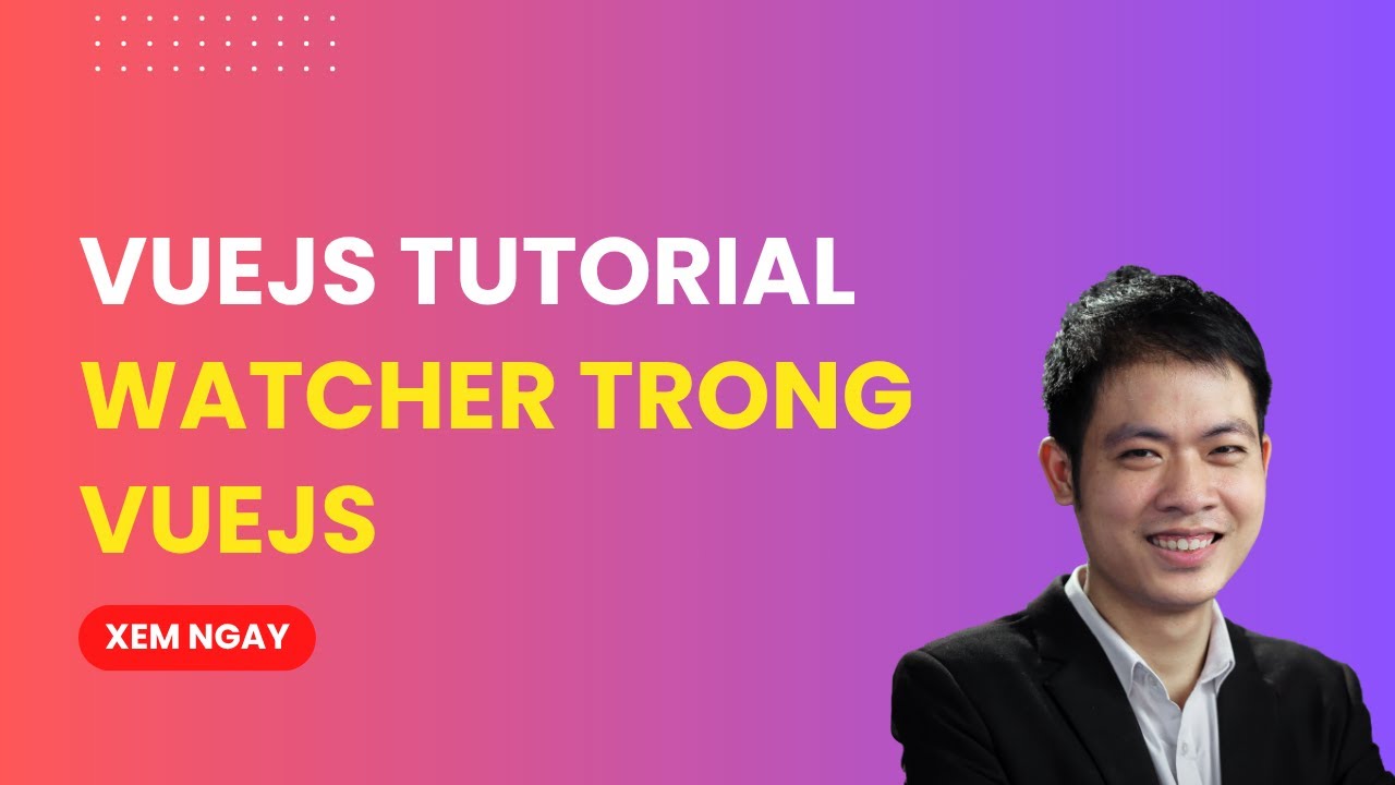 VueJS Tutorial - Tìm hiểu Watcher trong VueJS - YouTube