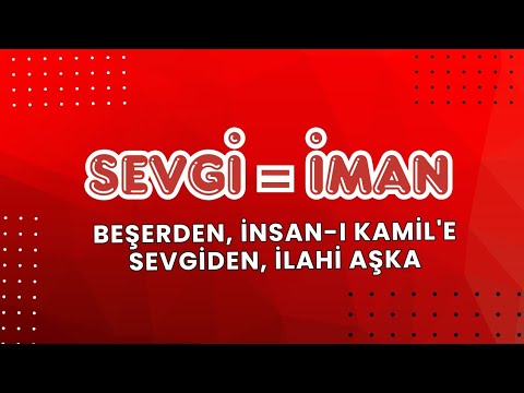 Sevgi=İman: Beşerden İnsan-ı Kâmil'e Sevgiden İlahi Aşka Yolculuk