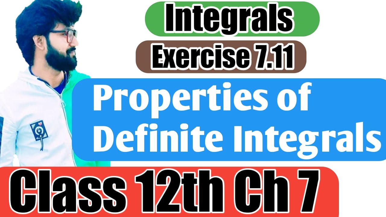 Integration, Properties of Definite integrals. Exercise 7.11. Class ...